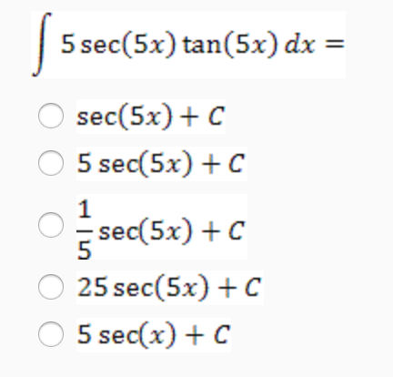 Solved Integral 5 sec(5x) tan(5x) dx = sec(5x) + C 5 | Chegg.com