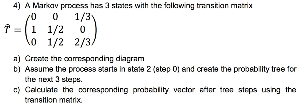 Solved 4) A Markov process has 3 states with the following | Chegg.com