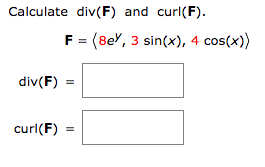 Solved Calculate div(F) and curl(F) F (8eY, 3 sin(x), 4 | Chegg.com
