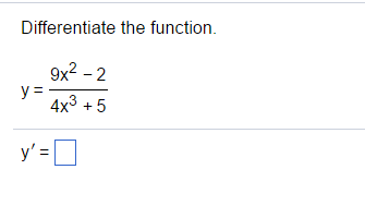 Solved Differentiate the function. y = 9x^2 - 2/4x^3 + 5 | Chegg.com