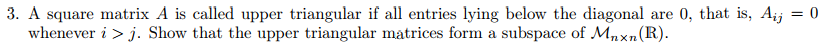 Solved 3. A square matrix A is called upper triangular if | Chegg.com
