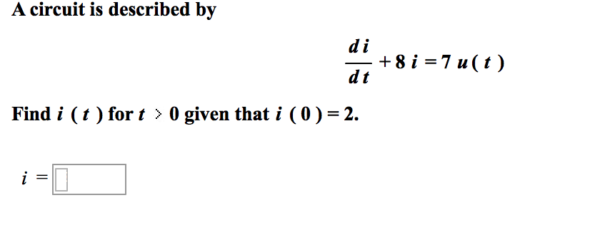 Solved A circuit is described by di/dt + 8i = 7 u(t) Find | Chegg.com