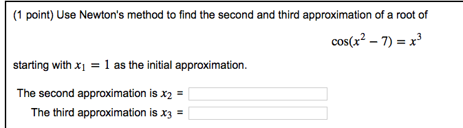 Solved Use Newton S Method To Find The Second And Third