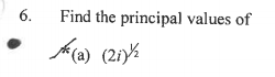 Solved 6. Find the principal values of | Chegg.com
