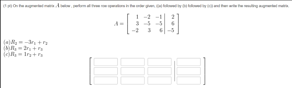Solved On the augmented matrix A below, perform all three | Chegg.com