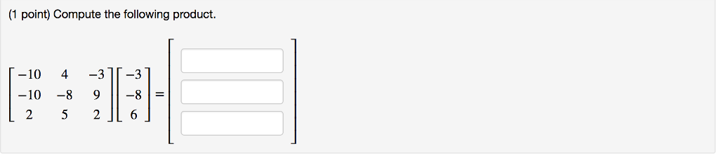 Solved (1 point) Compute the following product -10 4 -310-3 | Chegg.com