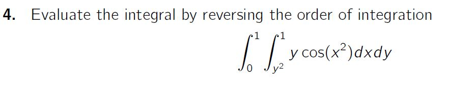 Solved Evaluate the integral by reversing the order of | Chegg.com