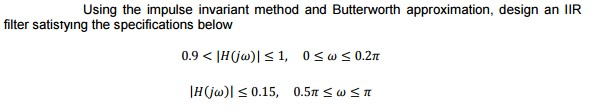Solved Using the impulse invariant method and Butterworth | Chegg.com