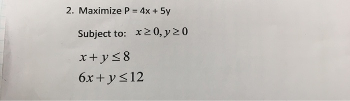 Solved Maximize P = 4x + 5y Subject to: x | Chegg.com