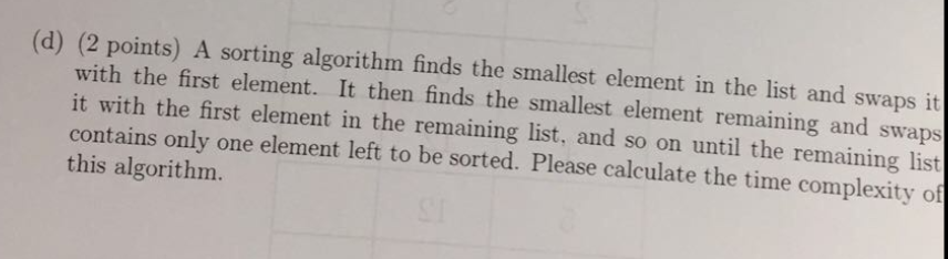 Solved (d) (2 points) A sorting algorithm finds the smallest | Chegg.com