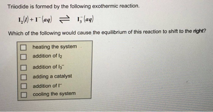 Solved Triiodide is formed by the following exothermic | Chegg.com