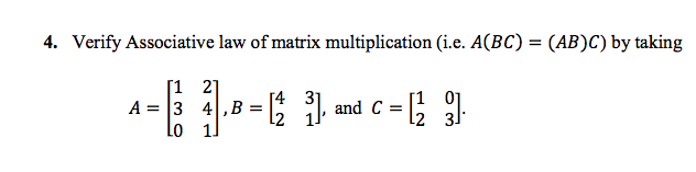 Solved Verify Associative law of matrix multiplication (i.e. | Chegg.com