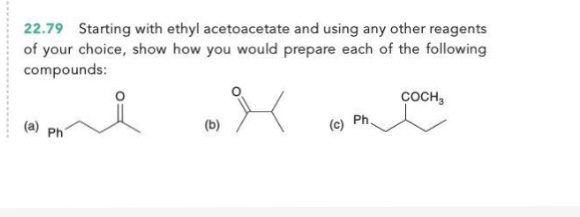 Solved Starting with ethyl acetoacetate and using any other | Chegg.com