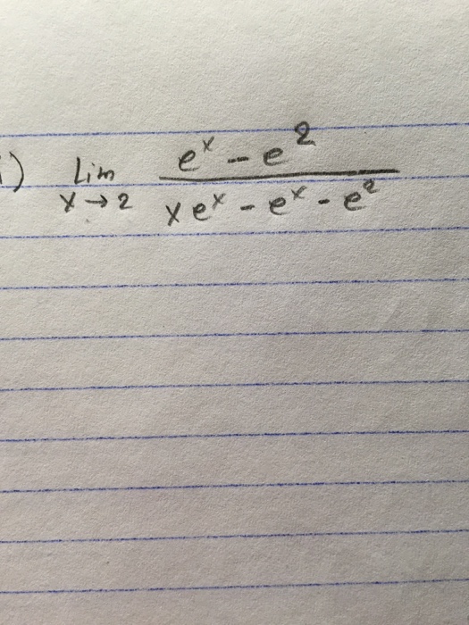 Solved lim x tends to 2 e^x-e^2/xe^x-e^x-e^2 Find the | Chegg.com