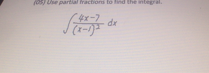 Solved Use partial fraction to find the integral. Integral | Chegg.com