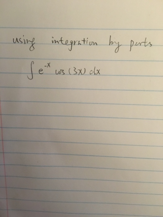 Solved Using integration by parts integral e^-x cos (3x) dx | Chegg.com
