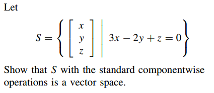 Solved Let S = {[x, y, z] | 3x - 2y + z = 0} Show that S | Chegg.com