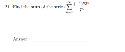 Solved 21. Find the sum of the series 7" Answer | Chegg.com