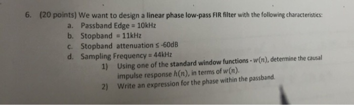 Solved We want to design a linear phase low-pass FIR filter | Chegg.com
