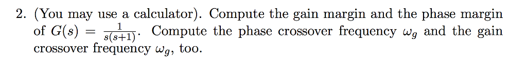 Solved Compute the gain margin and the phase margin of G(s)= | Chegg.com