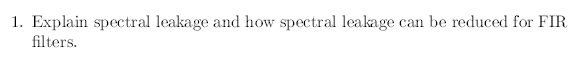 Solved 1. Explain spectral leakage and how spectral leakage | Chegg.com