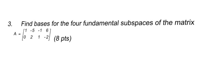 Solved Find bases for the four fundamental subspaces of the | Chegg.com