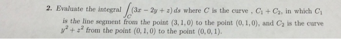 Solved 2. Evaluate the integral integral C (3x - 2y + z) ds | Chegg.com