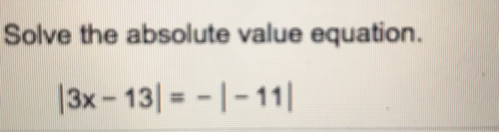Solved Solve the absolute value equation. |3x - 13| = - | Chegg.com