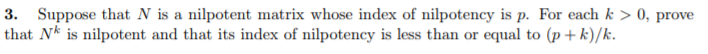 Solved 3. Suppose that N is a nilpotent matrix whose index | Chegg.com