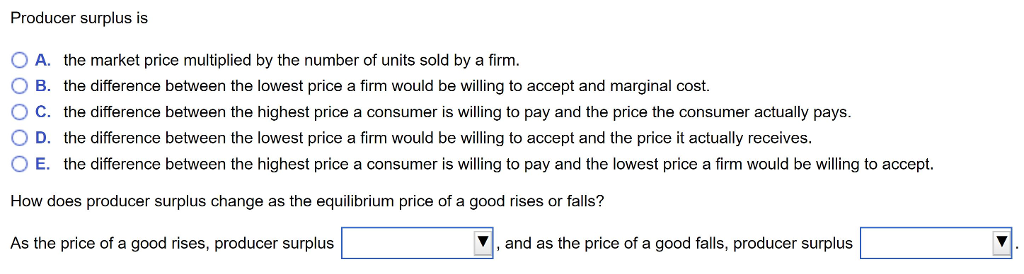 Solved Producer surplus is 0 A, O B. the market price | Chegg.com