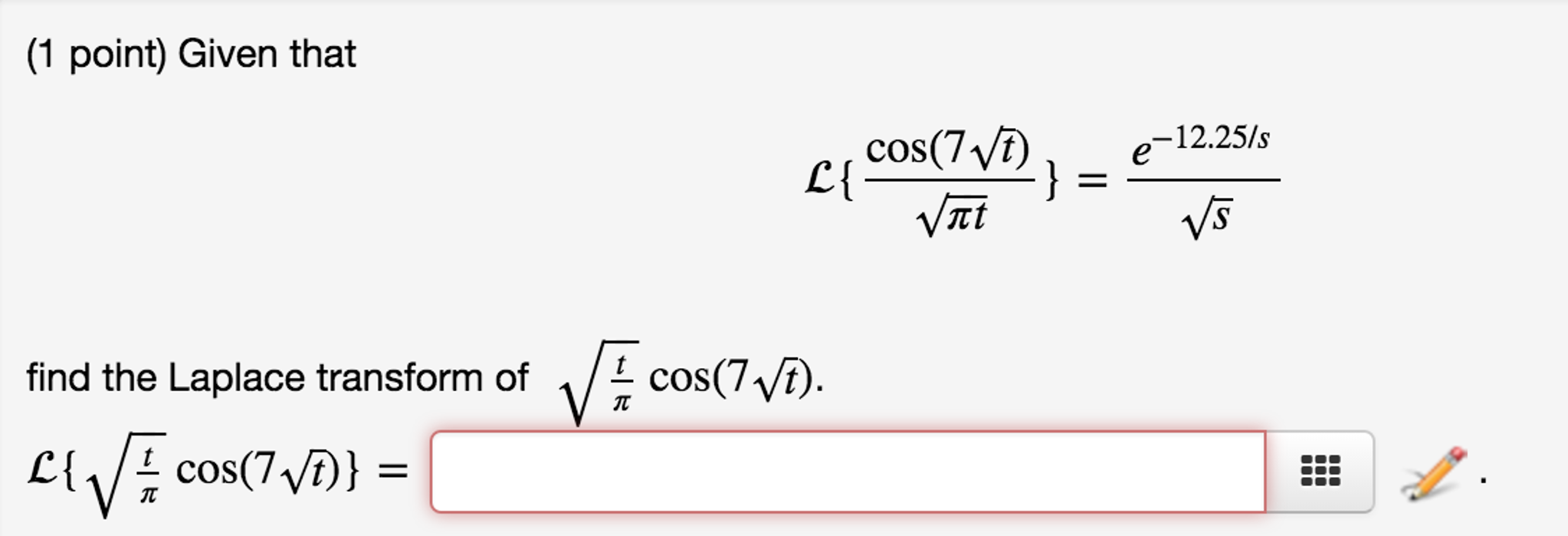 Solved (1 point) Given that L{cos(7- COS e-12.251s find the | Chegg.com Solved (1 point) Given that L{cos(7- COS e-12.251s find the | Chegg.com