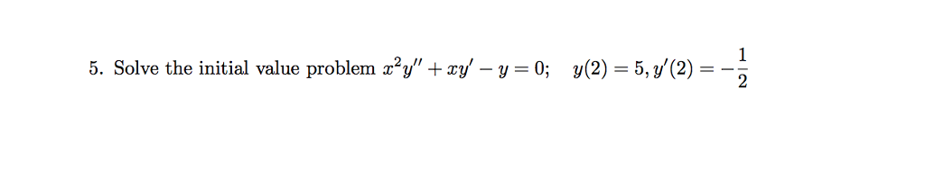 Solved 5. Solve the initial value problem x2y', + xy-y = 0; | Chegg.com
