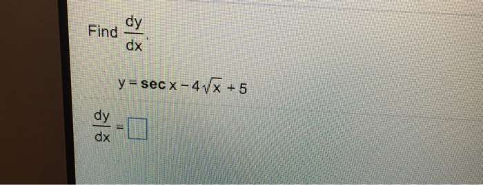 Solved Find dy/dx; y = sec x - 4 squareroot x + 5 dy/dx = | Chegg.com