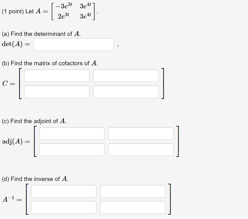 Solved Let A = [- 3e^3t 3e^4t 2e^3t 3e^4t] (a) Find the | Chegg.com