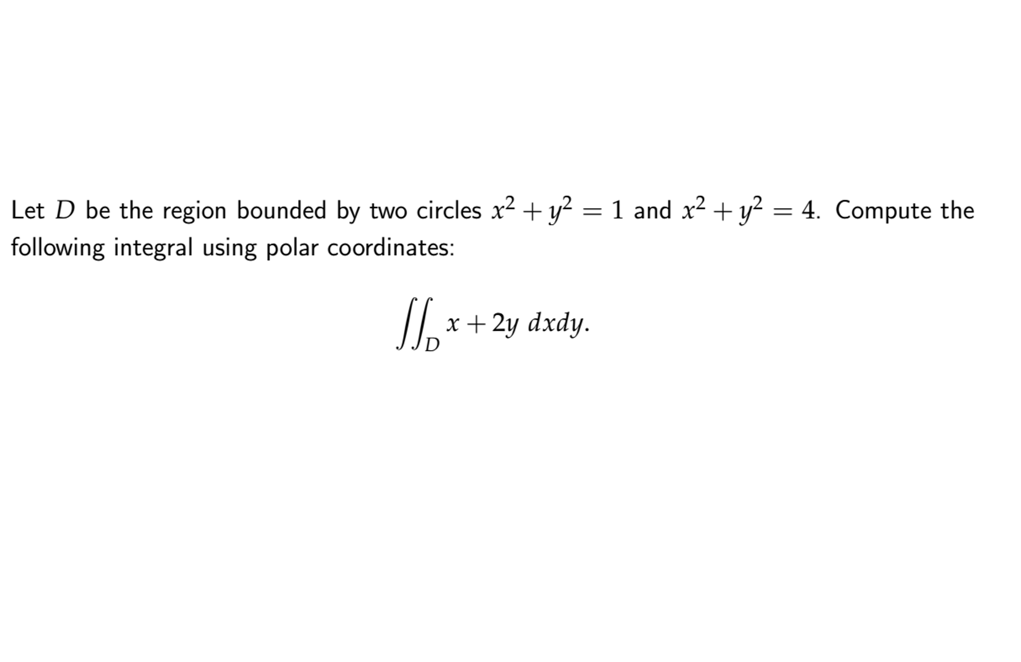Solved Let D be the region bounded by two circles x^2 + y^2 | Chegg.com