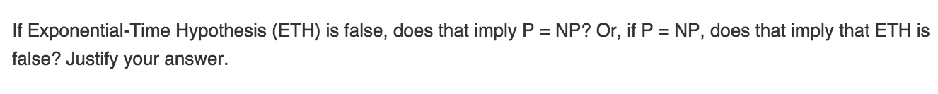 Solved If Exponential-Time Hypothesis (ETH) is false, does | Chegg.com
