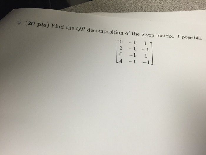 Solved Find the QR-decomposition of the given matrix, if | Chegg.com
