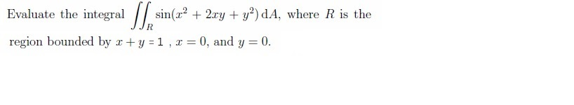 Solved Evaluate the integral double integral_R sin(x^2 + 2xy | Chegg.com
