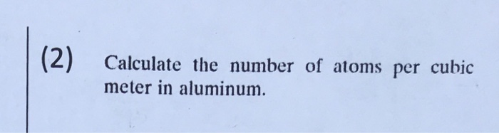 Solved Calculate the number of atoms per cubic meter in | Chegg.com