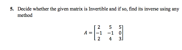 Solved Decide whether the given matrix is Invertible and if | Chegg.com