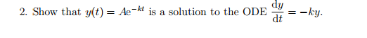 Solved 2 Show That Y T Ae Kt Is A Solution To The Ode