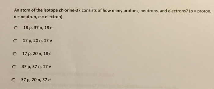 Solved An atom of the isotope chlorine-37 consists of how | Chegg.com