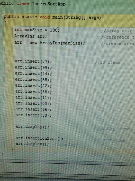 Solved To the insertSort.java program (Listing 3.3) add a | Chegg.com