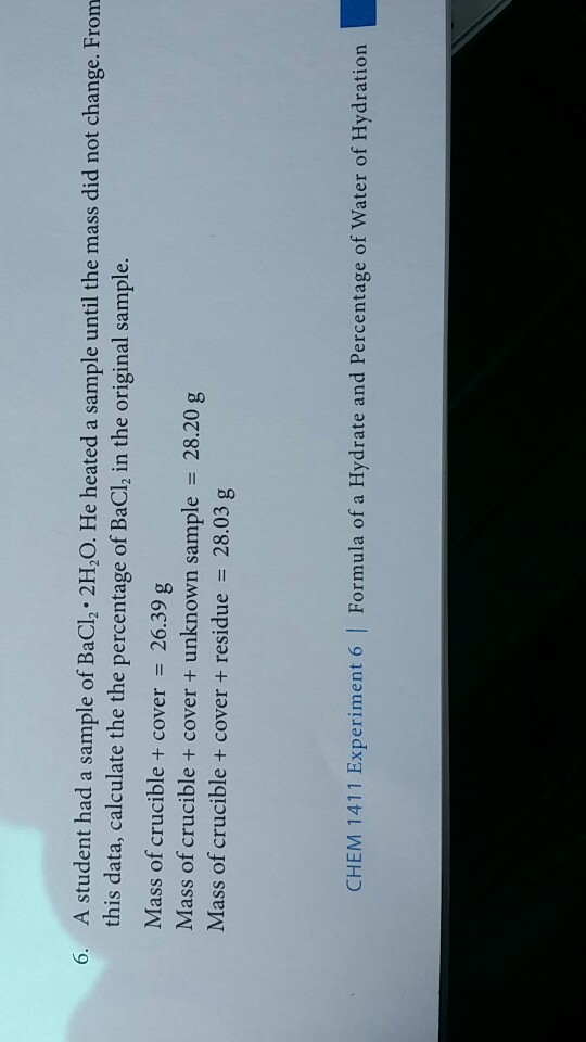 Solved 6. A student had a sample of BaCl2. 2H,O. He heated a | Chegg.com
