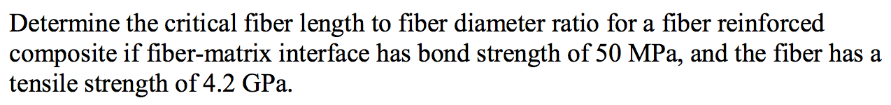 Solved Determine the critical fiber length to fiber diameter | Chegg.com