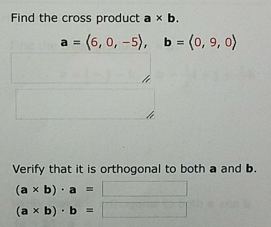 Solved Find the cross product a times b. a = (6, 0, -5), b | Chegg.com