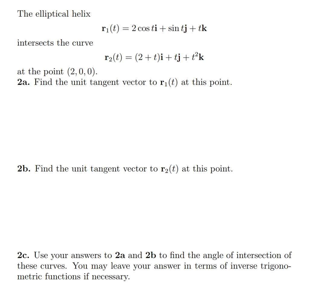 Solved The elliptical helix n(t) = 2 cos ti + sin tj + tk | Chegg.com