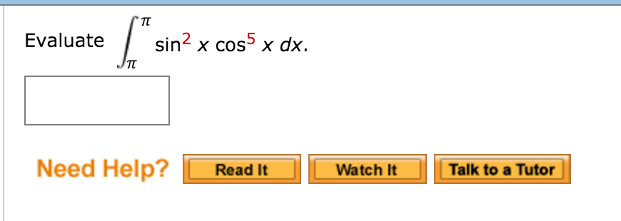 Solved Evaluate integral^pi_pi sin^2 x cos^5 x dx. | Chegg.com