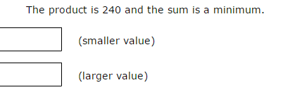 Solved The product is 240 and the sum is a minimum. (smaller | Chegg.com