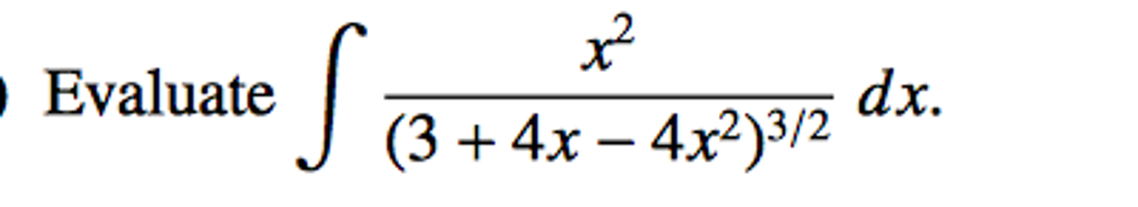 Solved Evaluate integral x^2/(3 + 4x - 4x^2)^3/2 dx. | Chegg.com